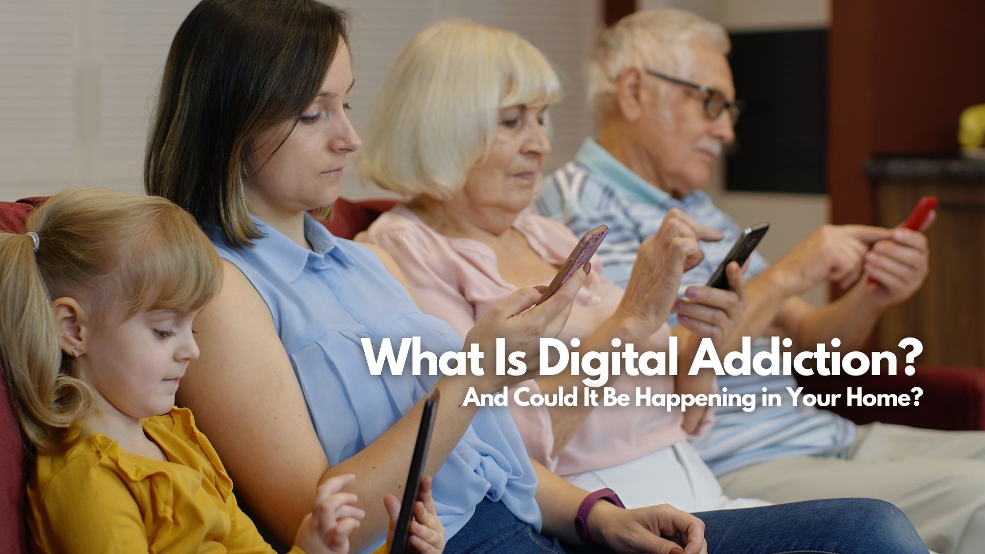 What Is Digital Addiction—And Could It Be Happening in Your Home ...